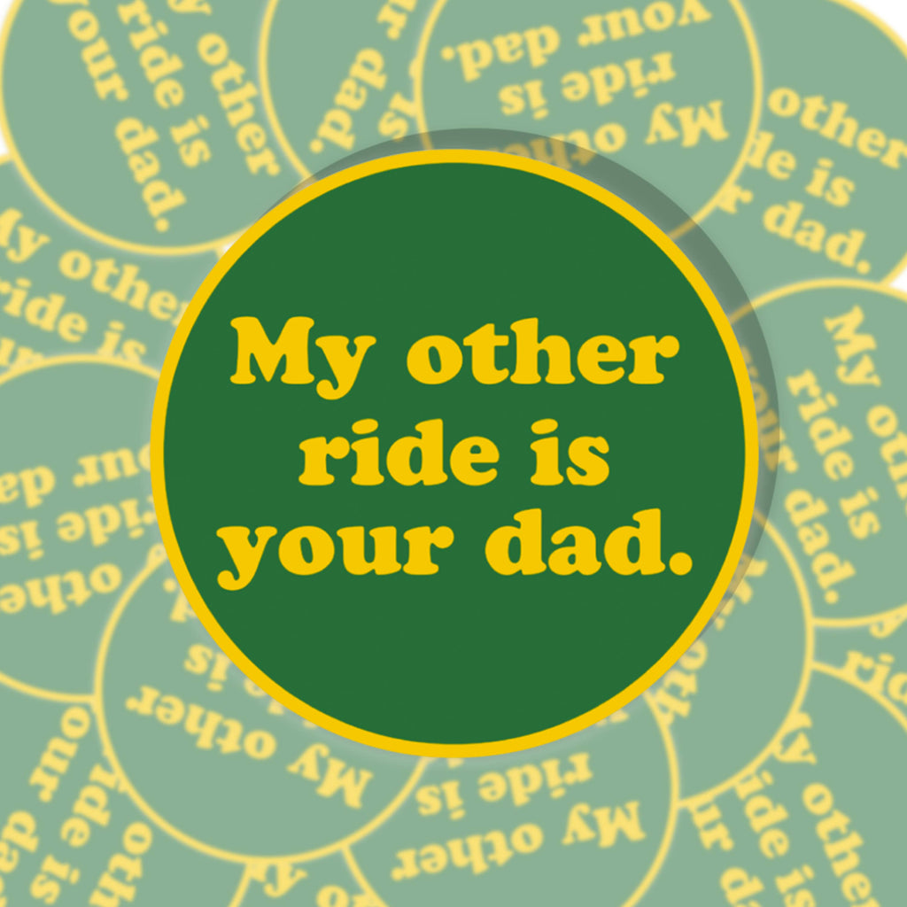 My Other Ride Is Your Dad Sticker – Lionheart Prints